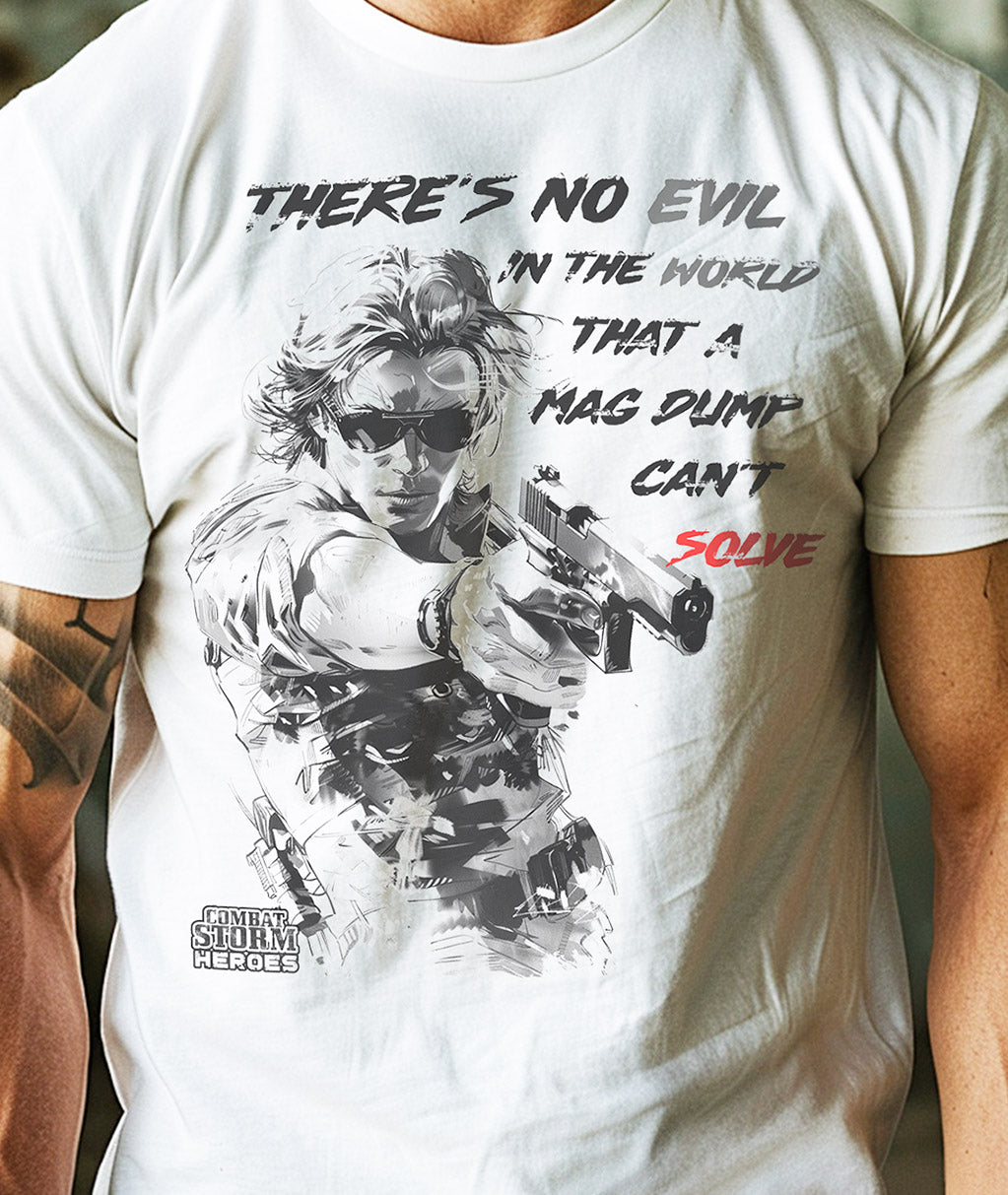 There's no evil in the world that a mag dump can't solve (White T-Shir ...